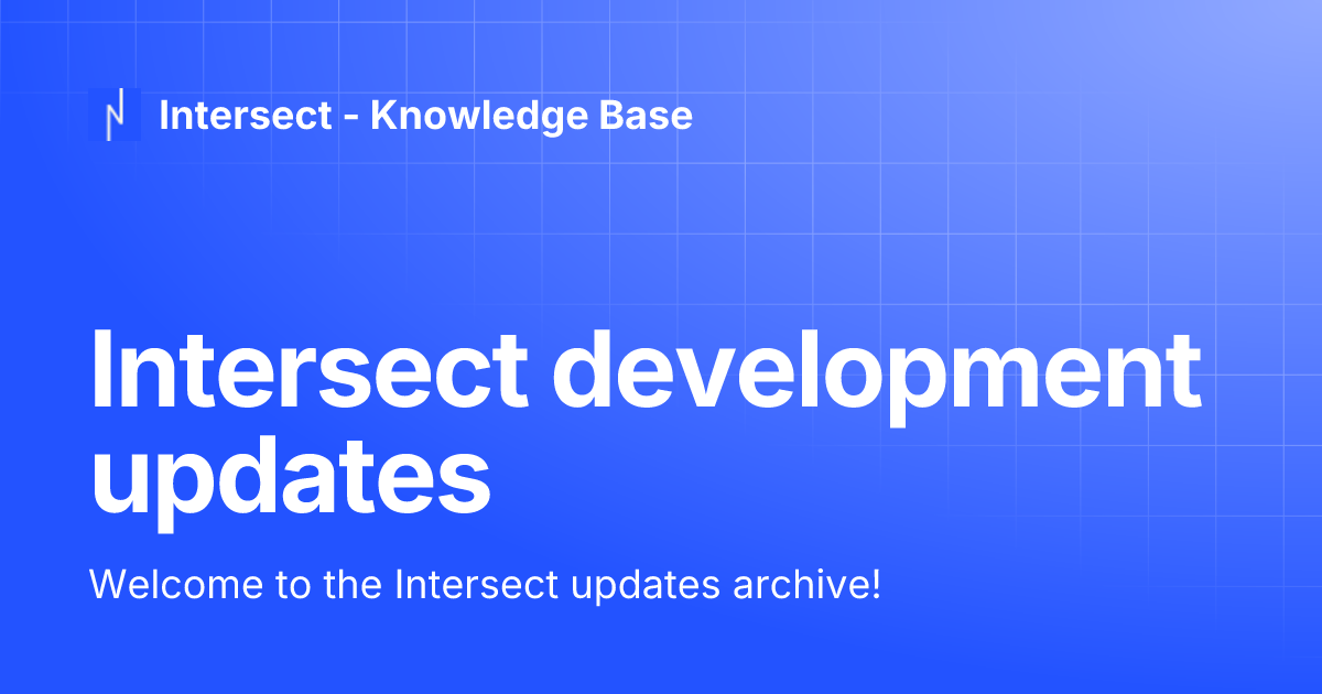 Intersect development updates | Intersect - Knowledge Base