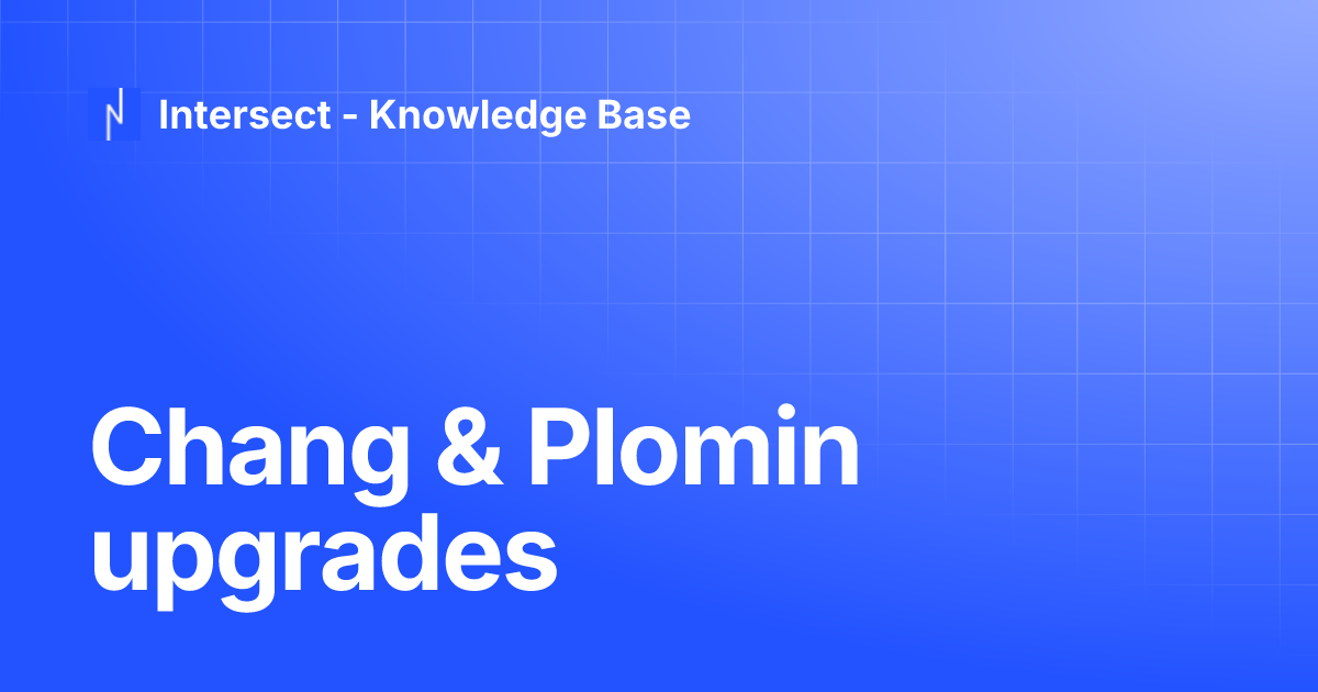 Chang & Plomin upgrades | Intersect - Knowledge Base