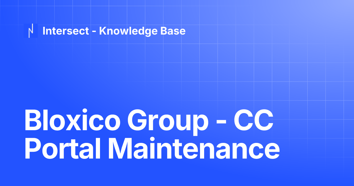 Bloxico Group - CC Portal Maintenance | Intersect - Knowledge Base