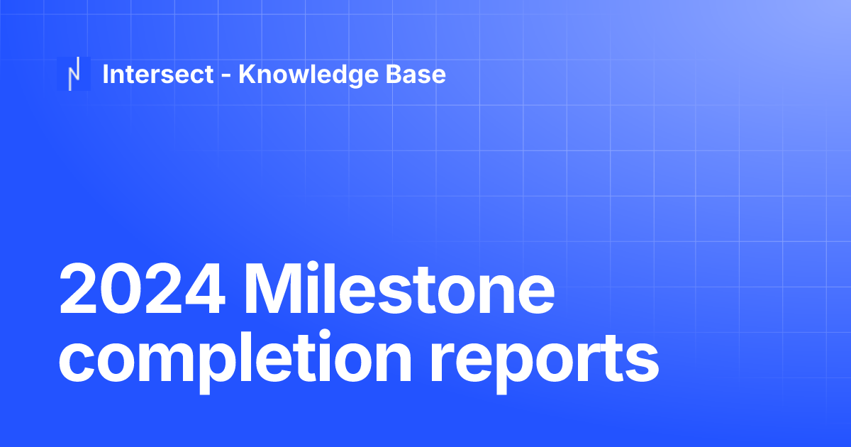 2024 Milestone completion reports | Intersect - Knowledge Base