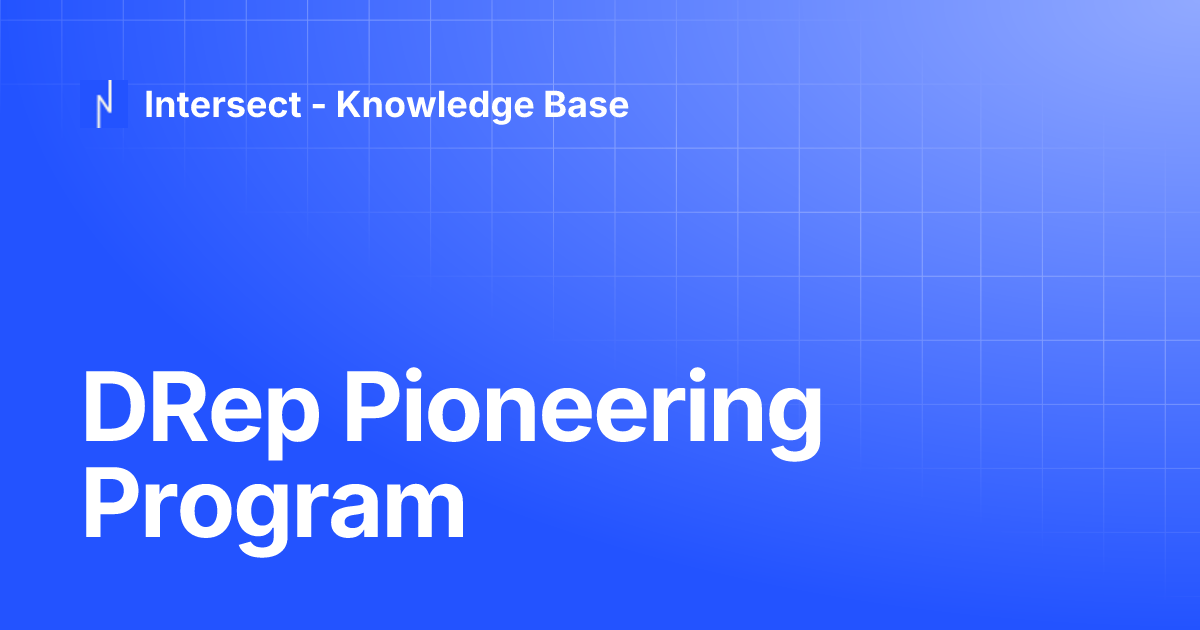 DRep Pioneering Program | Intersect - Knowledge Base