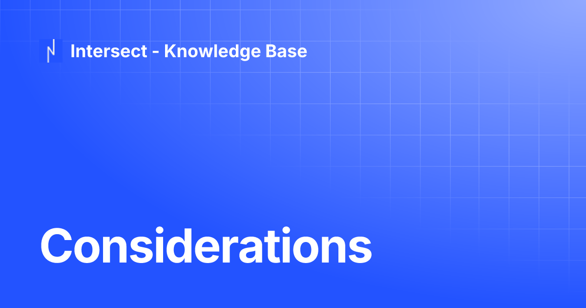 Considerations | Intersect - Knowledge Base
