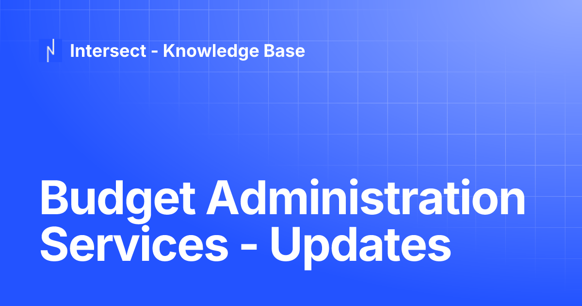 Budget Administration Services - Updates | Intersect - Knowledge Base