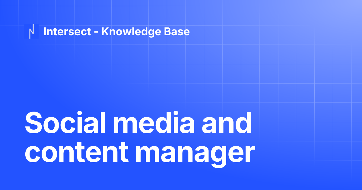 Social media and content manager | Intersect - Knowledge Base