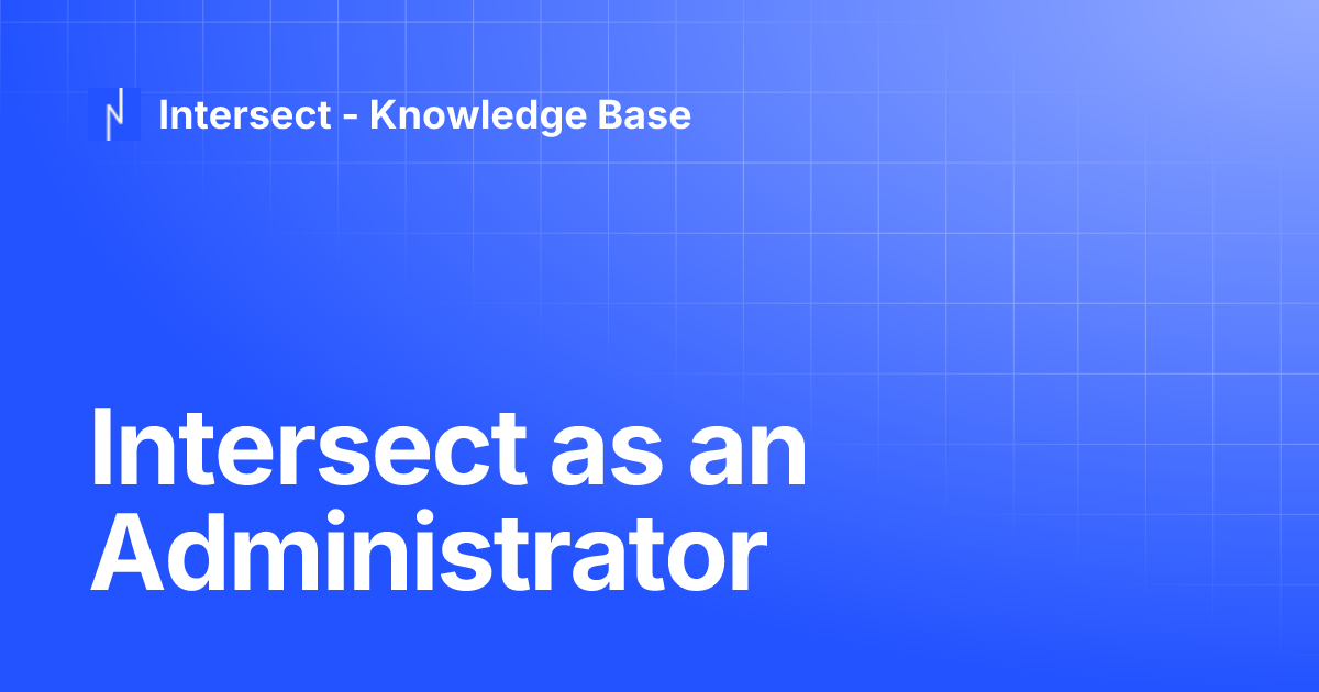 Intersect as an Administrator | Intersect - Knowledge Base