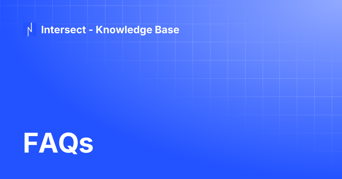 FAQs | Intersect - Knowledge Base
