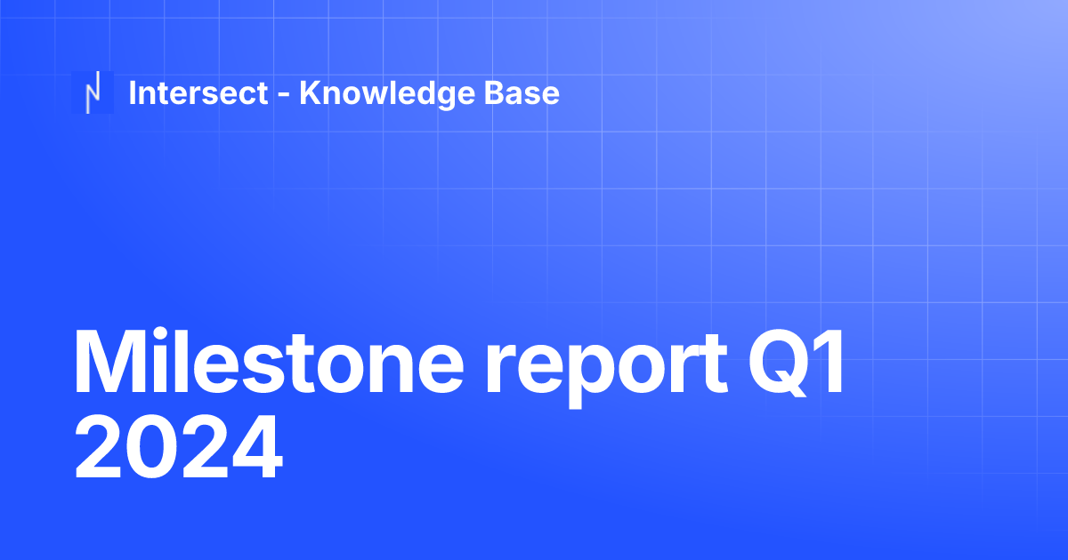 Milestone report Q1 2024 | Intersect - Knowledge Base