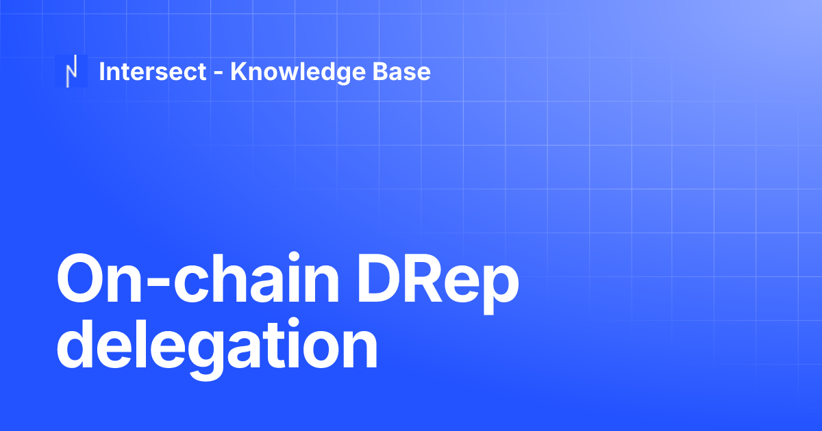 On-chain DRep delegation | Intersect - Knowledge Base