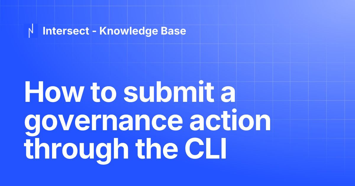 How to submit a governance action through the CLI | Intersect - Knowledge Base