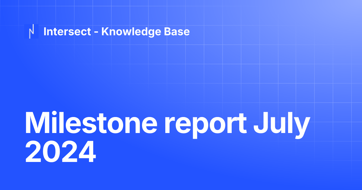 Milestone report July 2024 | Intersect - Knowledge Base