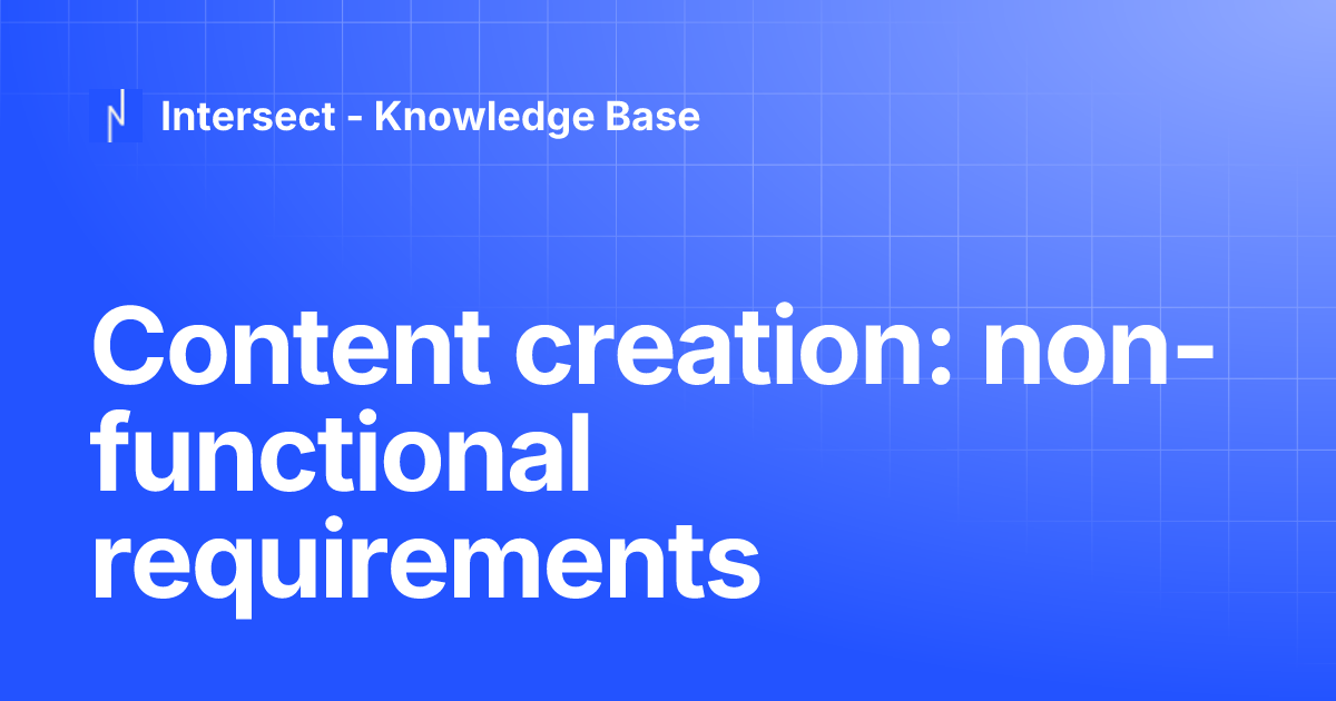 Content creation: non-functional requirements | Intersect - Knowledge Base