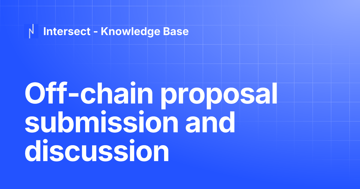 Off-chain proposal submission and discussion | Intersect - Knowledge Base